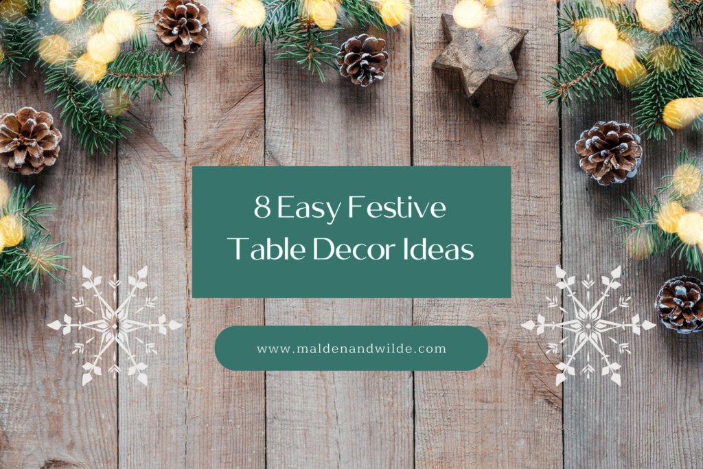 8 Easy Festive Table Decor Ideas - Malden and Wilde